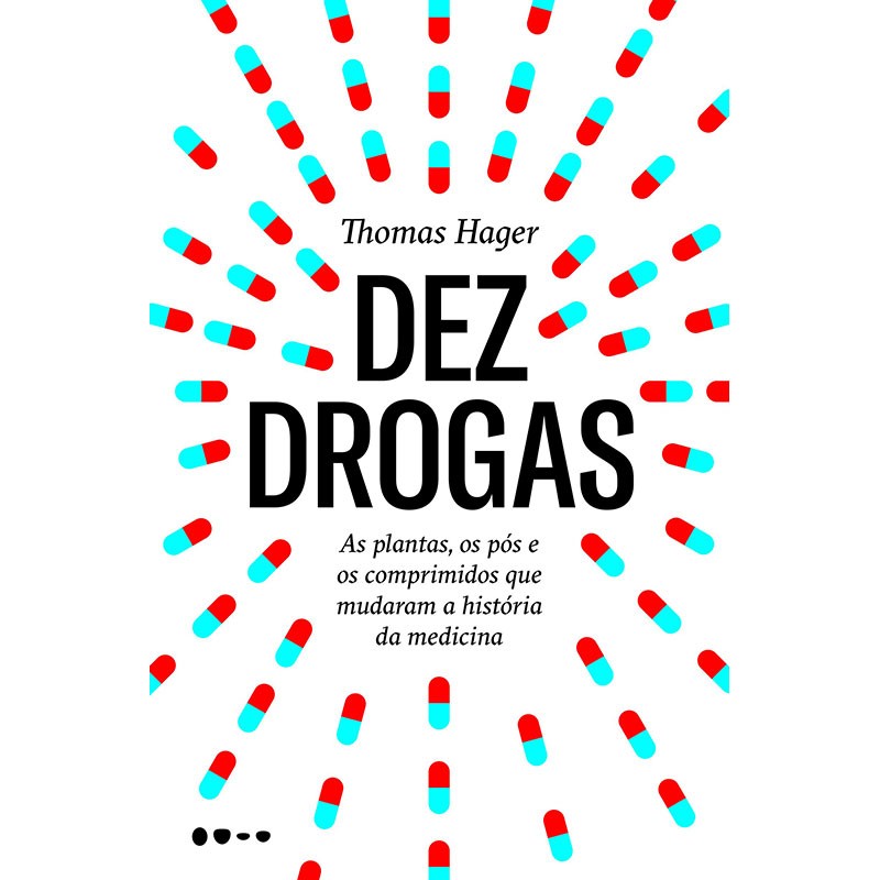Dez Drogas: As Plantas, Os Pós e Os Comprimidos Que Mudaram a História ...