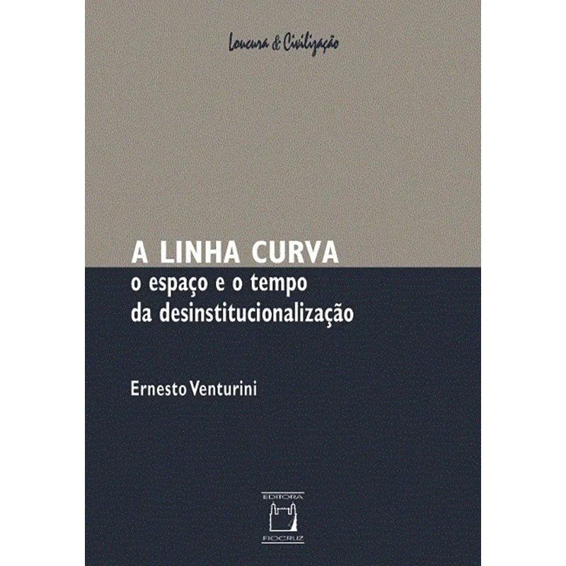 A Linha Curva - O Espaço e o Tempo da Desinstitucionalização - Coleção ...
